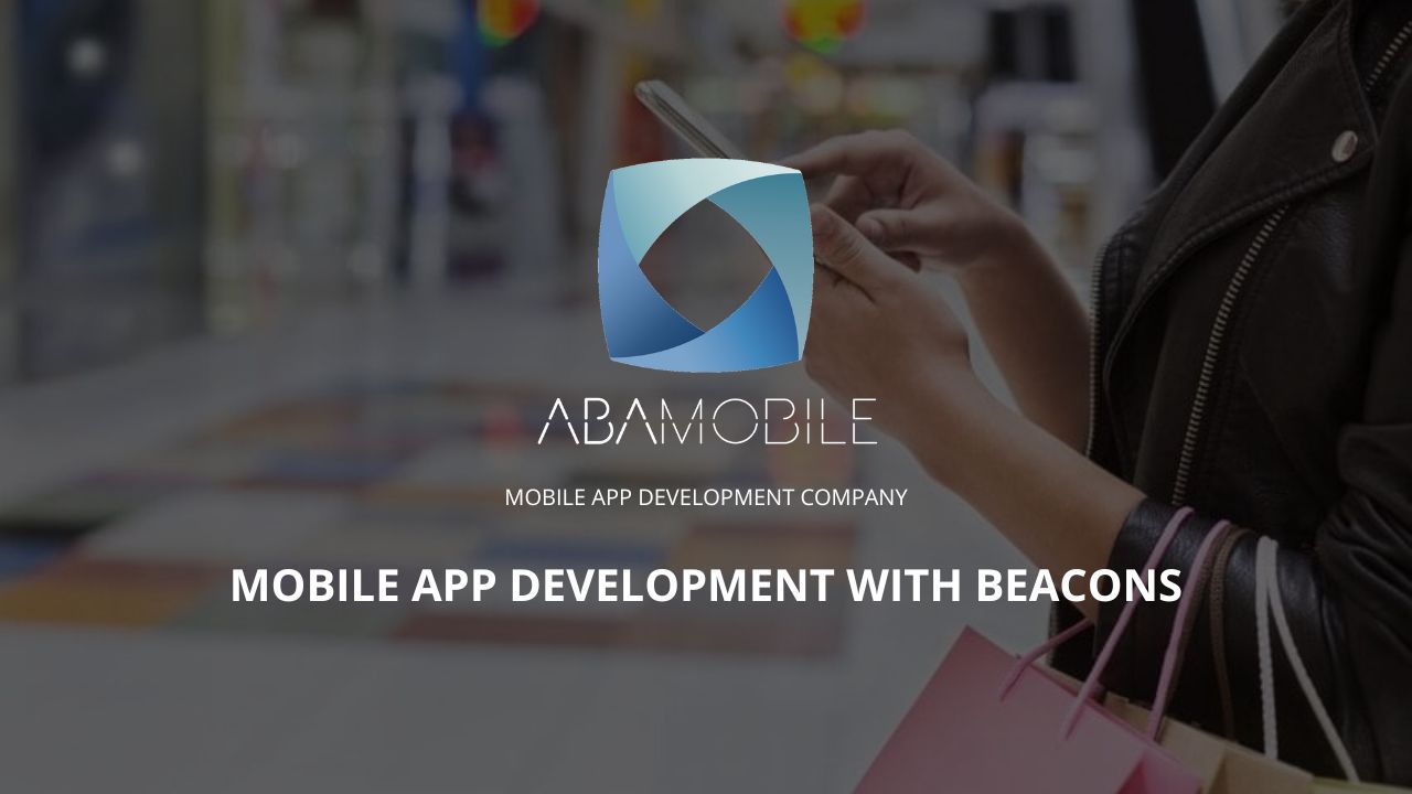 Mobile App Development with Beacons | App Development | ABAMobile